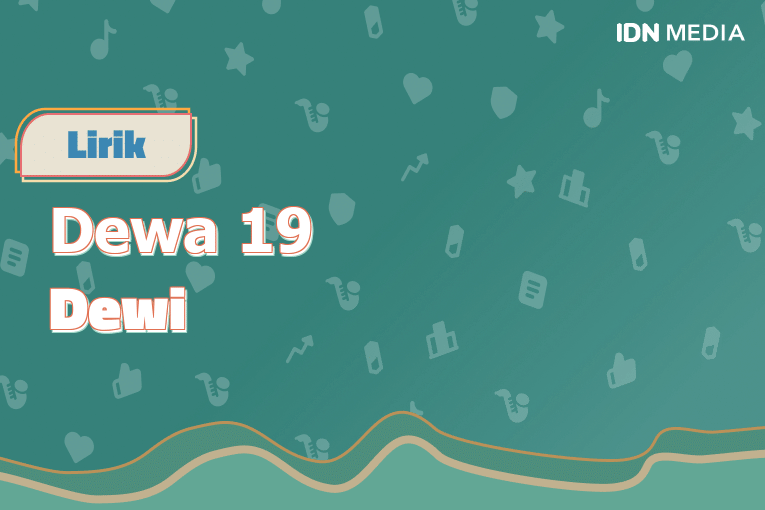 Lirik Lagu Dewi Dewa 19 dan Maknanya | IDN Times
