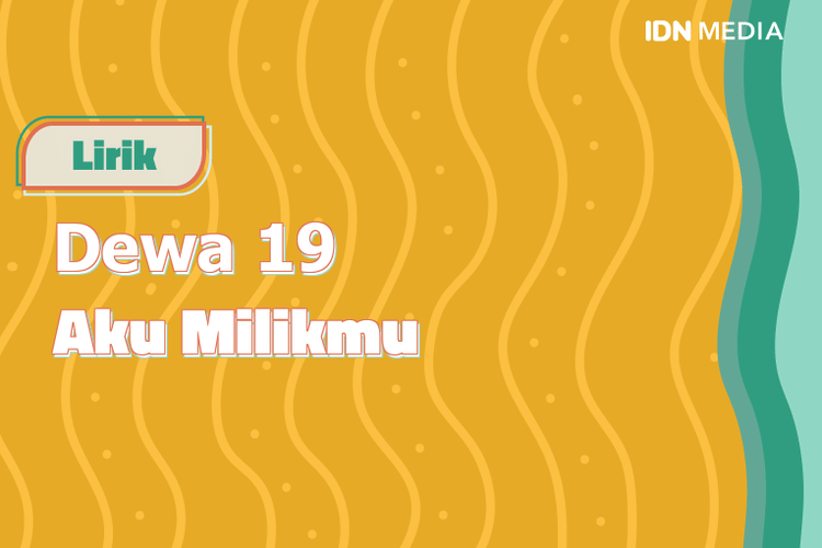 Lirik Lagu Aku Milikmu Dewa 19 dan Maknanya | IDN Times